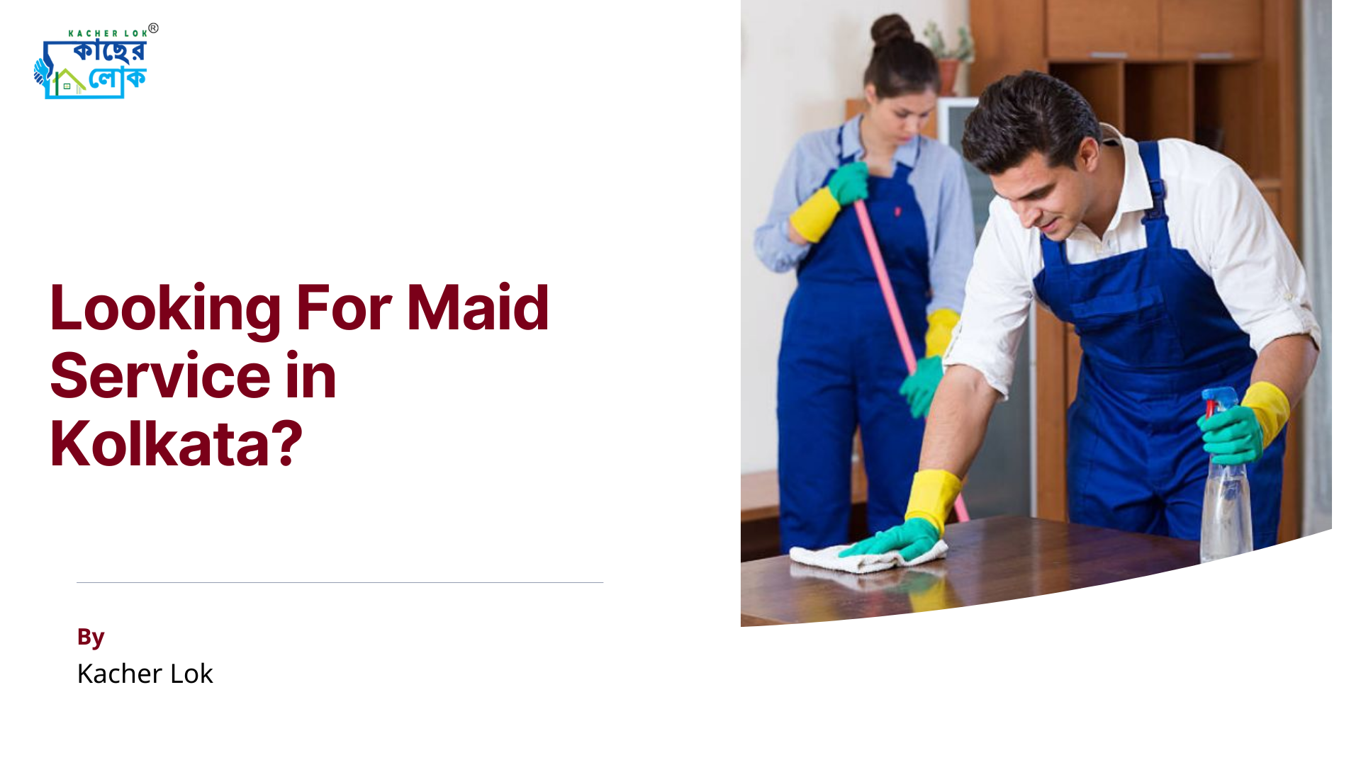 Maid Services in Kolkata - How Kacher Lok is Transforming The Game ...